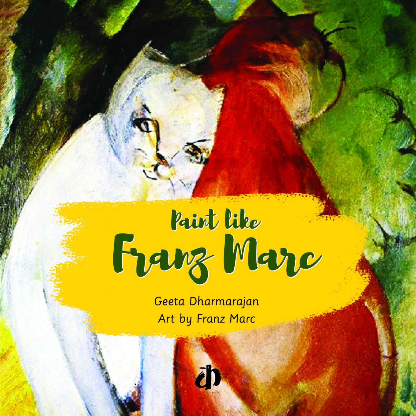 Paint like Franz Marc by Geeta Dharmarajan - Bookedforlife